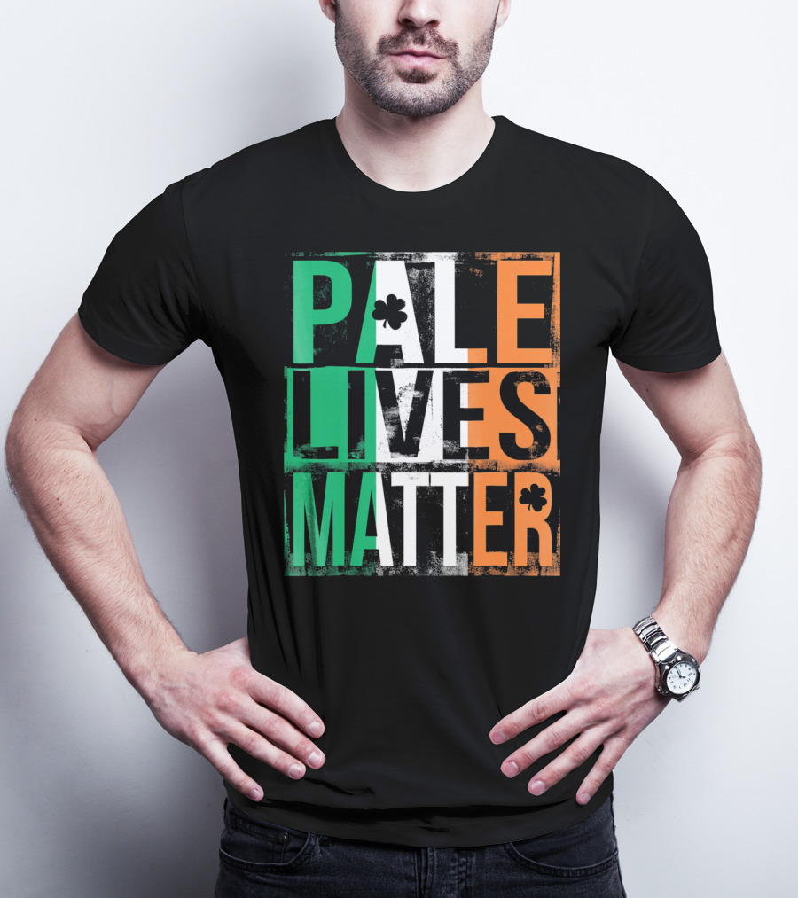 Pale Lives Matter St. Patrick's Day Shamrock Irish Flag Colors T-Shirt