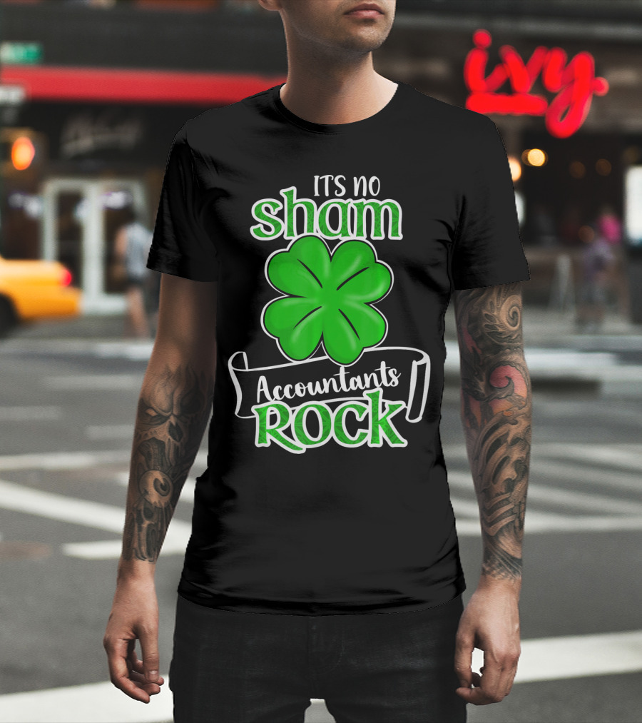It's No Sham Accountants Rock St Patricks Day T-Shirt
