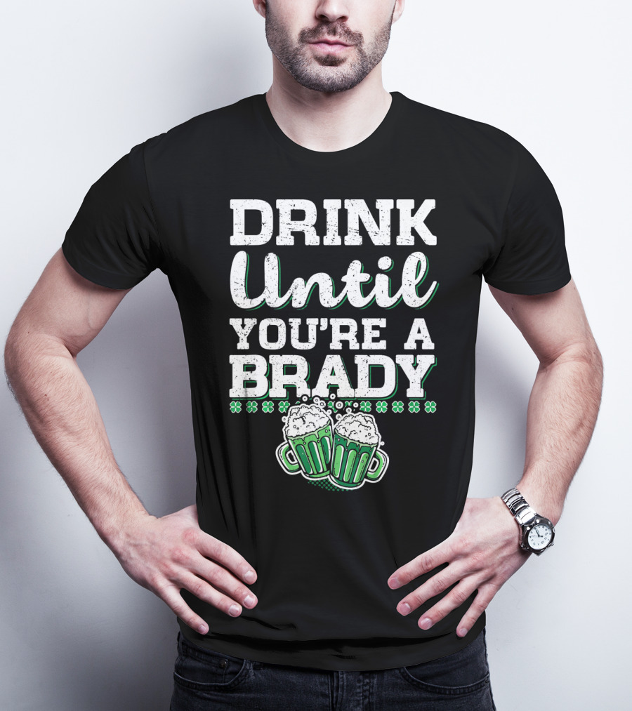 Drink Until Youre A Brady St Patricks Beer Mugs Shamrocks T-Shirt