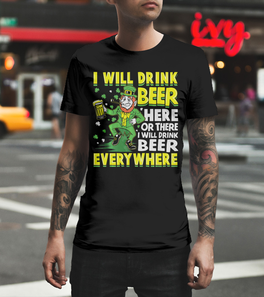 I Will Drink Beer Here Or There I Will Drink Beer Everywhere Leprechaun Holding Mug T-Shirt
