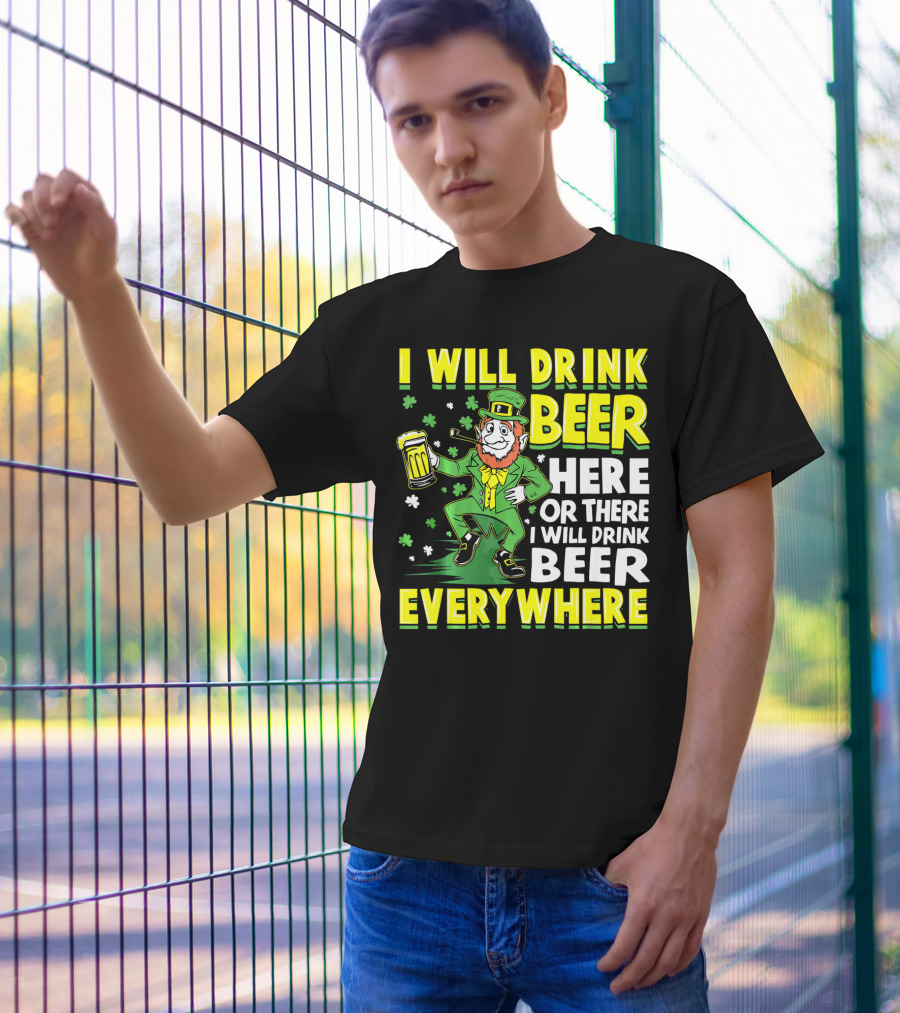 I Will Drink Beer Here Or There I Will Drink Beer Everywhere Leprechaun Holding Mug T-Shirt