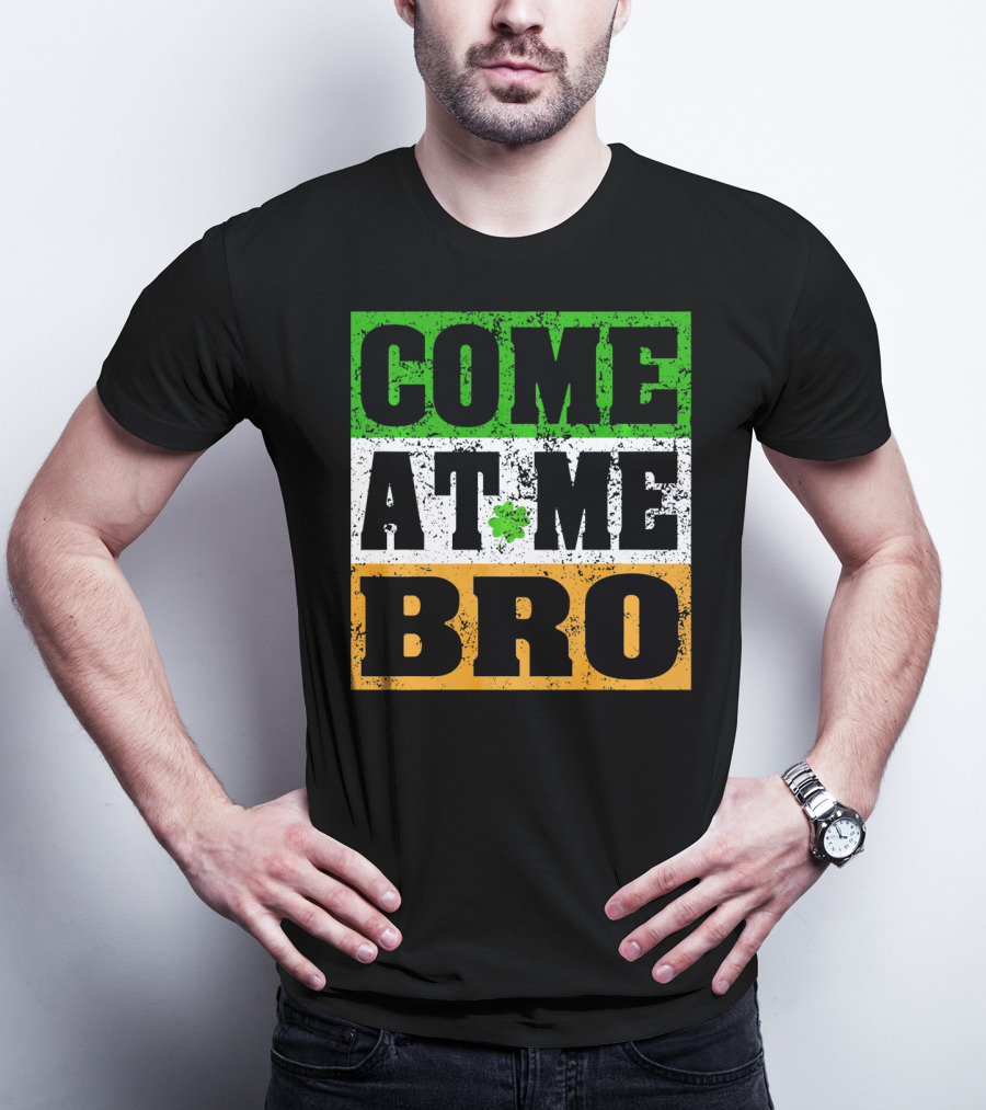 COME AT ME BRO Irish Flag Shamrock Inspired T-Shirt