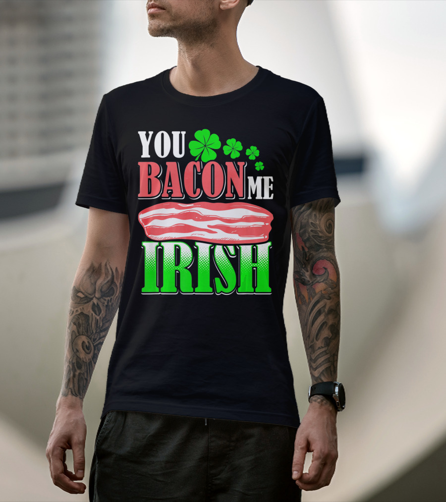 YOU BACON ME IRISH Clover Bacon Love T-Shirt
