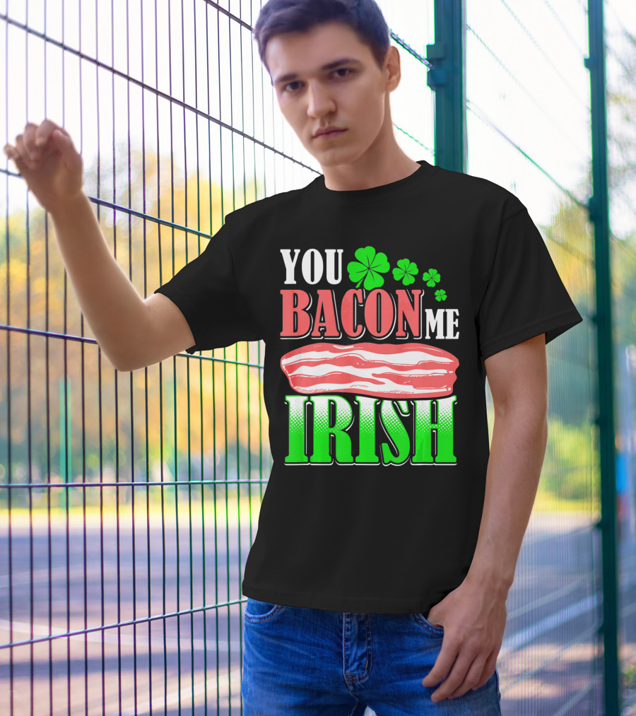 YOU BACON ME IRISH Clover Bacon Love T-Shirt