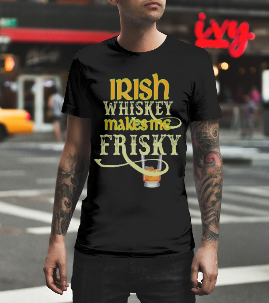 Irish Whiskey Makes Me Frisky Funny Drink Glass T-Shirt