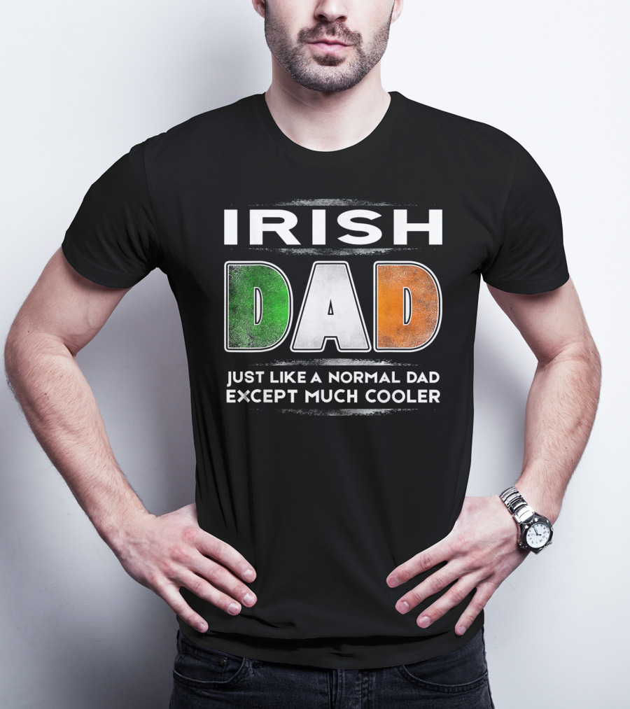 Irish Dad Just Like A Normal Dad Except Much Cooler T-Shirt