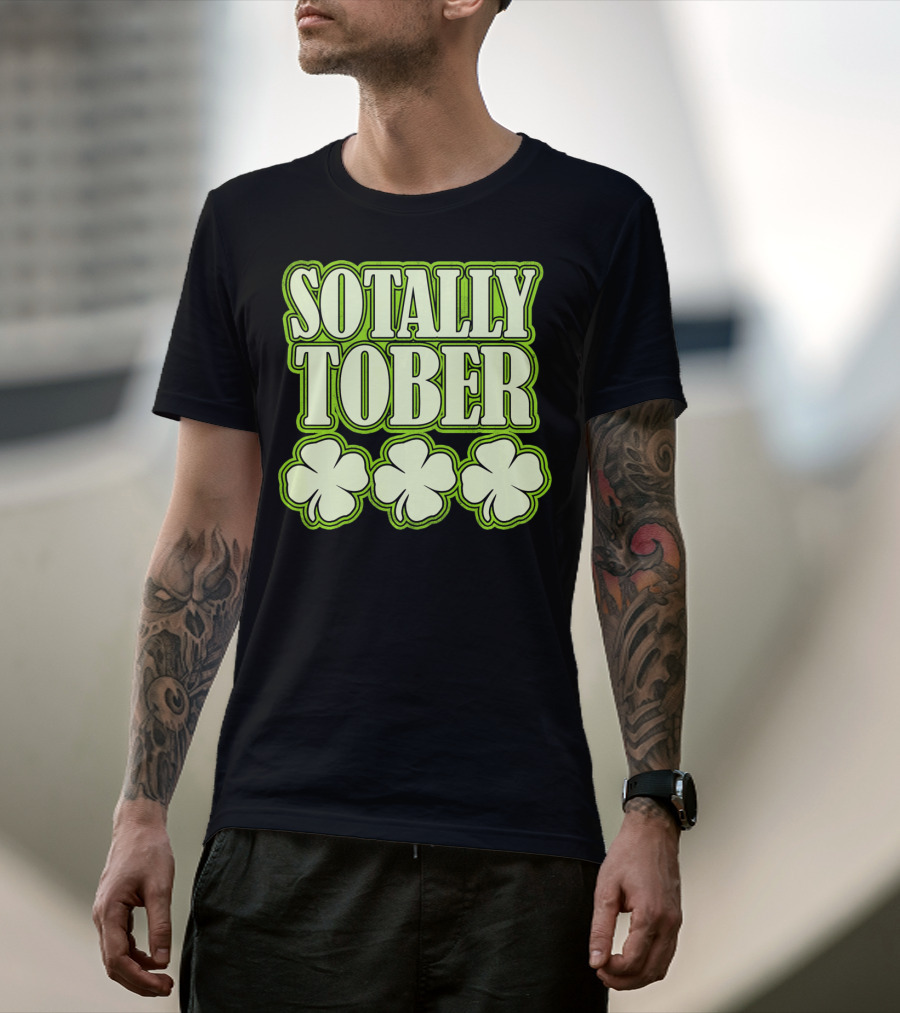 Sotally Tober Funny St. Patrick's Day With Shamrocks T-Shirt