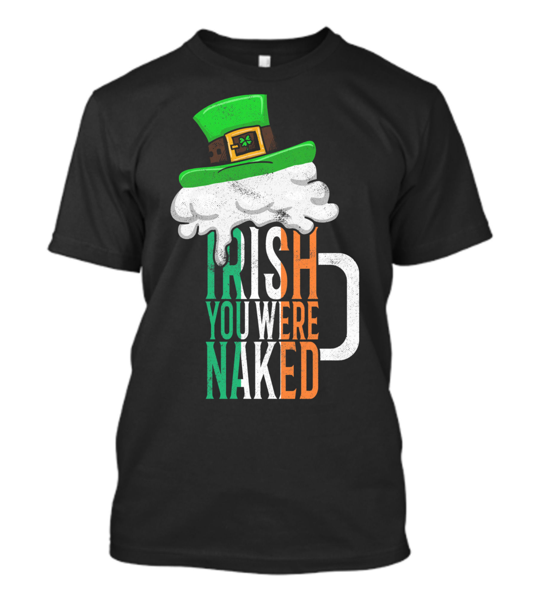 St Patricks Day Funny Irish You Were Naked Beer Mug With Green Hat T-Shirt