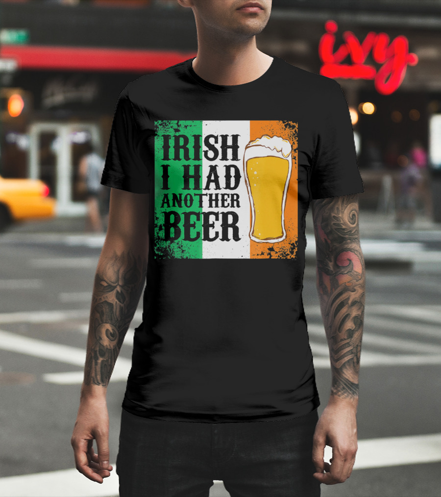 Irish I Had Another Beer With Pint And Flag St Paddys Day T-Shirt