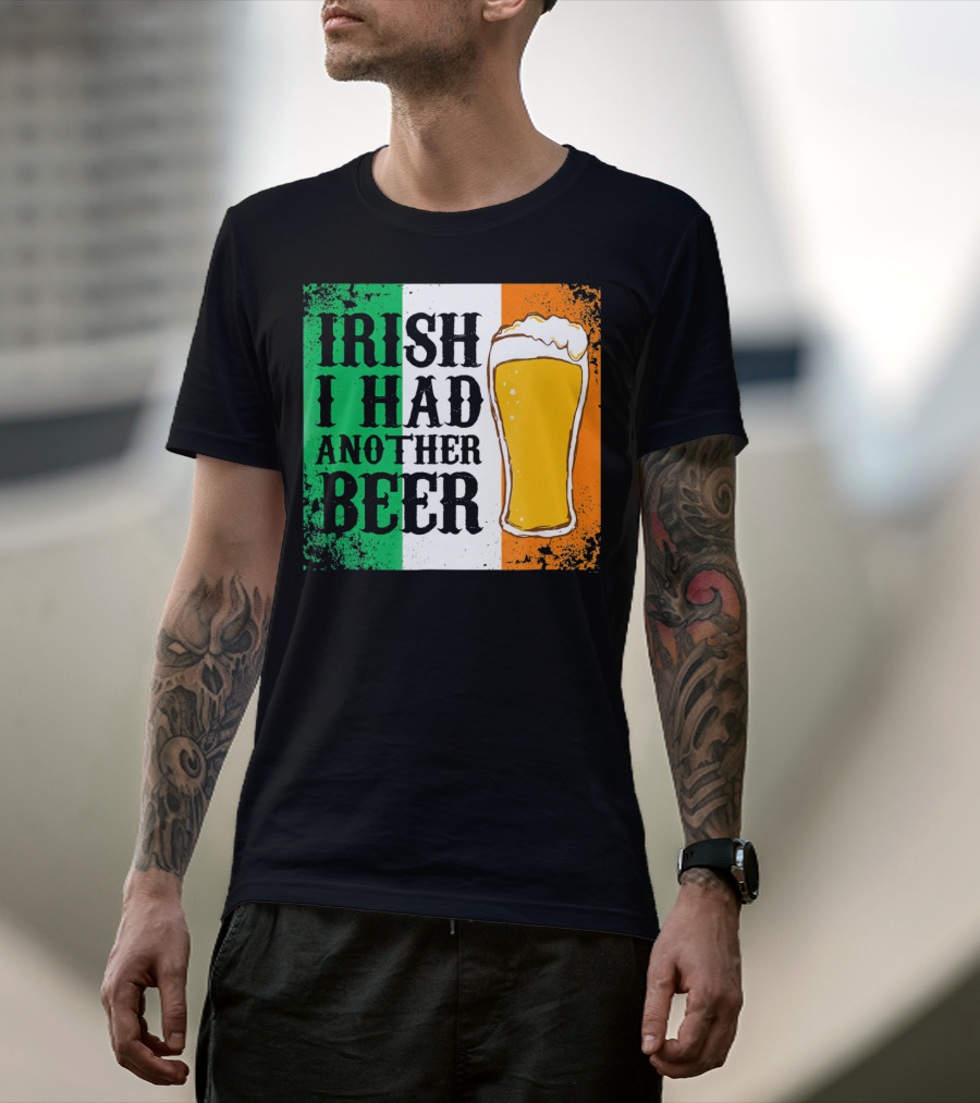 Irish I Had Another Beer With Pint And Flag St Paddys Day T-Shirt