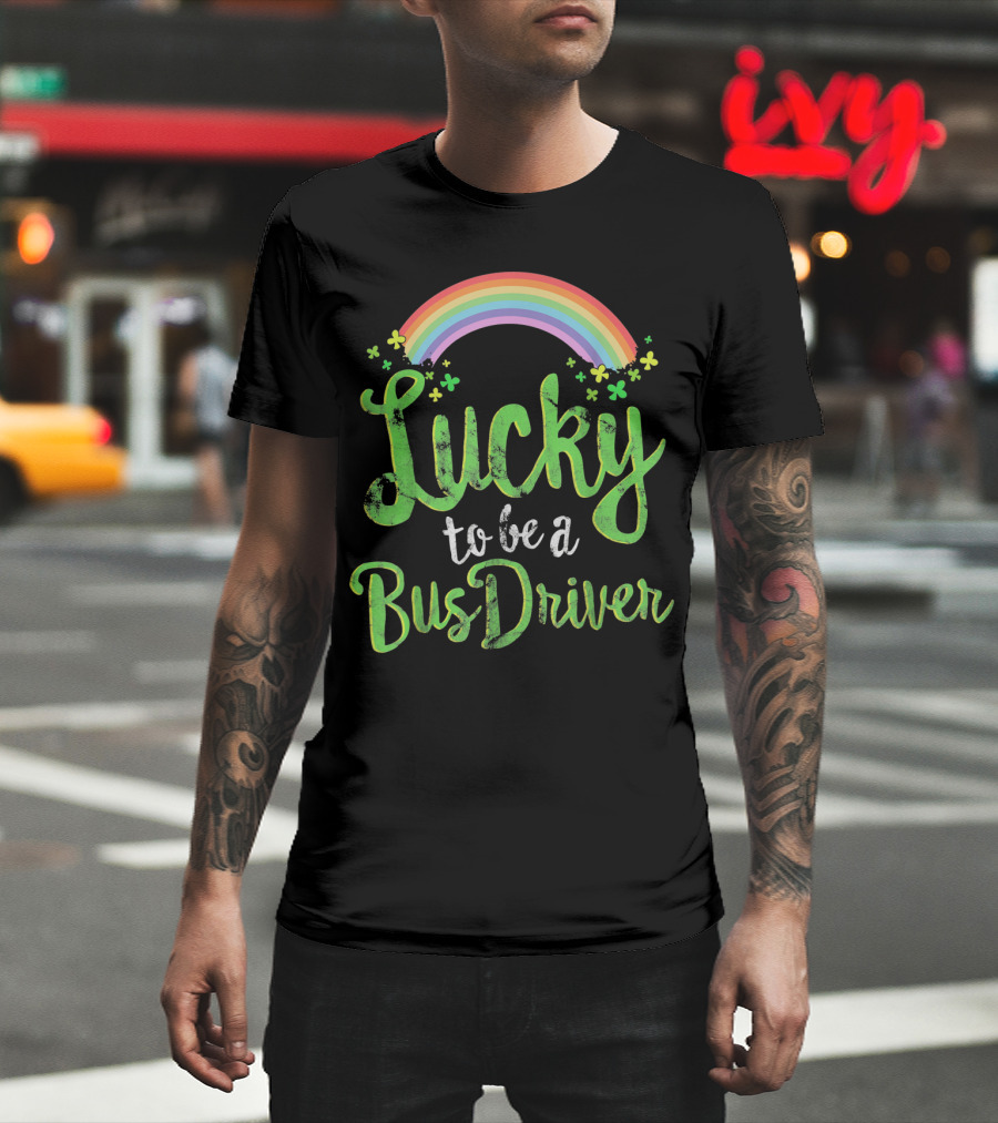 Lucky To Be A Bus Driver Rainbow Clover T-Shirt