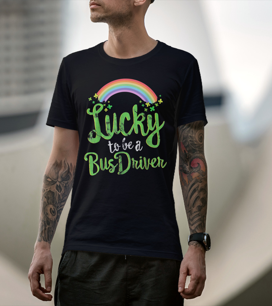 Lucky To Be A Bus Driver Rainbow Clover T-Shirt