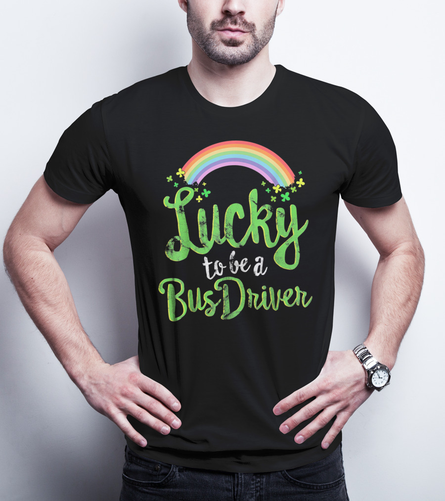Lucky To Be A Bus Driver Rainbow Clover T-Shirt