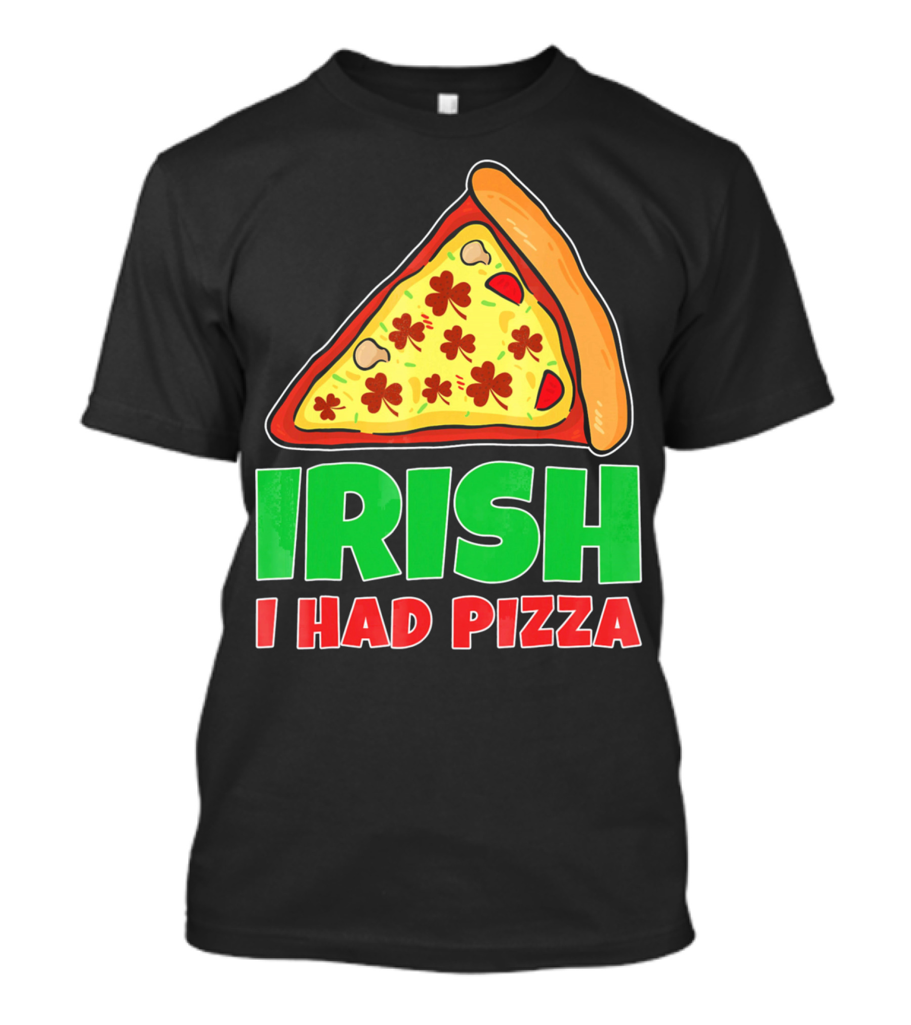Irish I Had Pizza Funny St Patricks Day T-Shirt