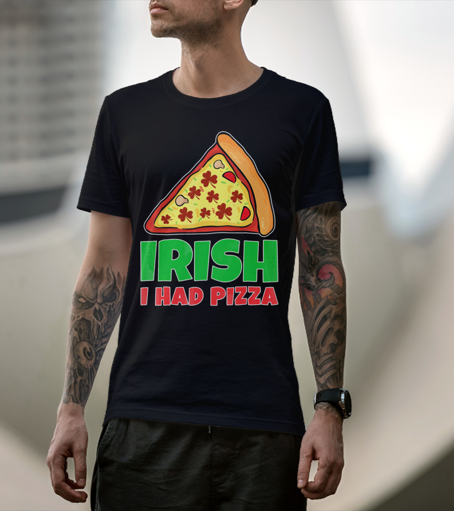 Irish I Had Pizza Funny St Patricks Day T-Shirt