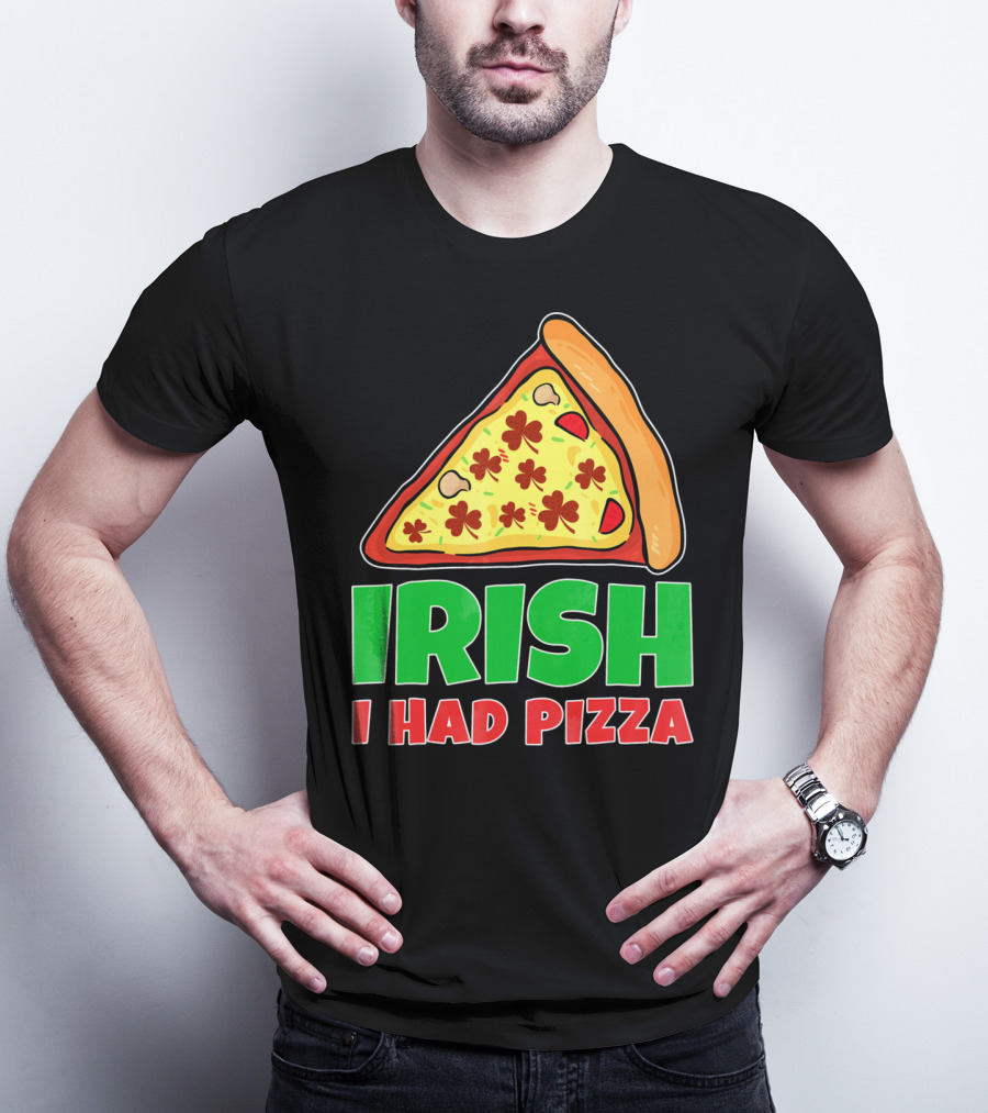 Irish I Had Pizza Funny St Patricks Day T-Shirt