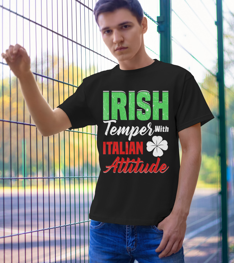 Irish Temper With Italian Attitude St Patricks Day T-Shirt