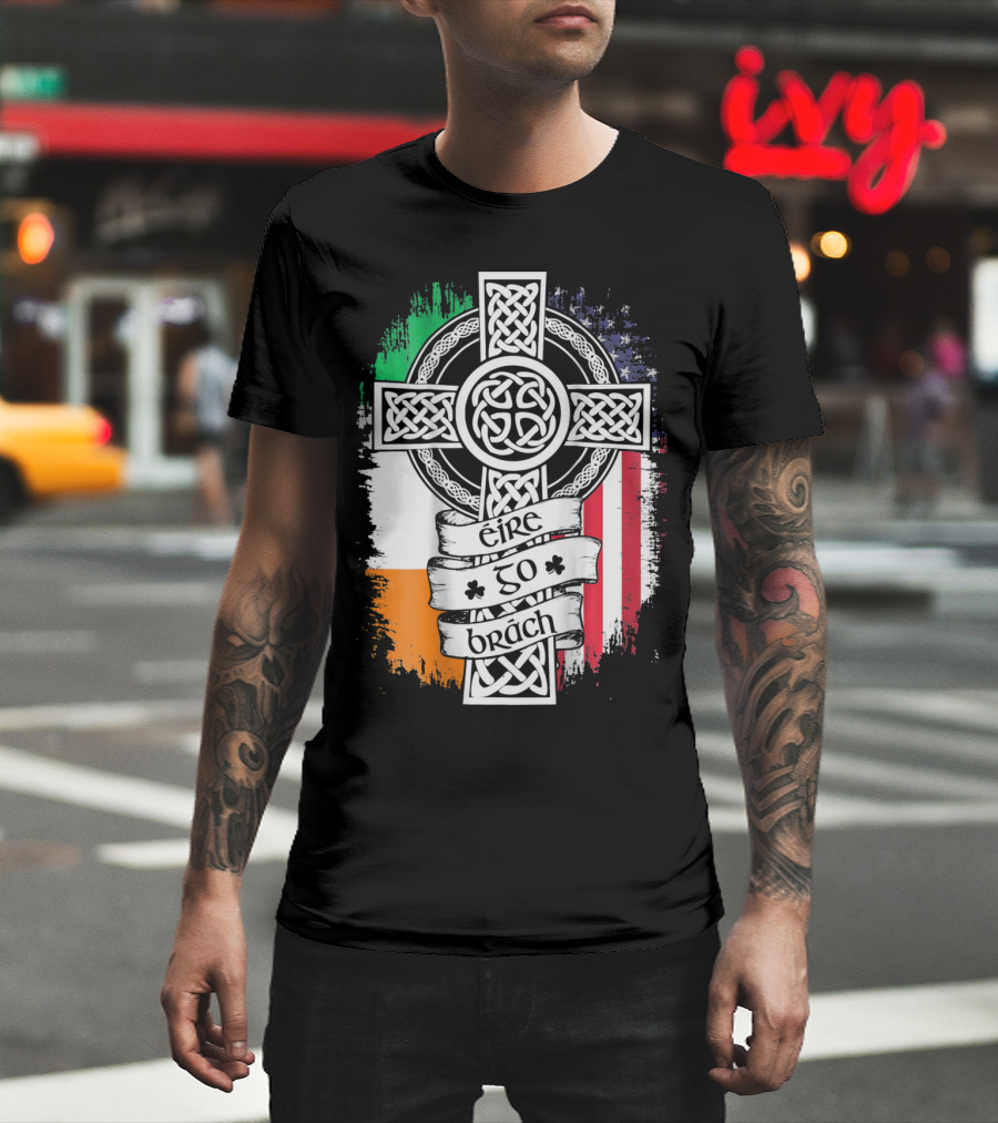 Fathers Day Irish American Celtic Cross Éire Go Brách Flag Pride T-Shirt