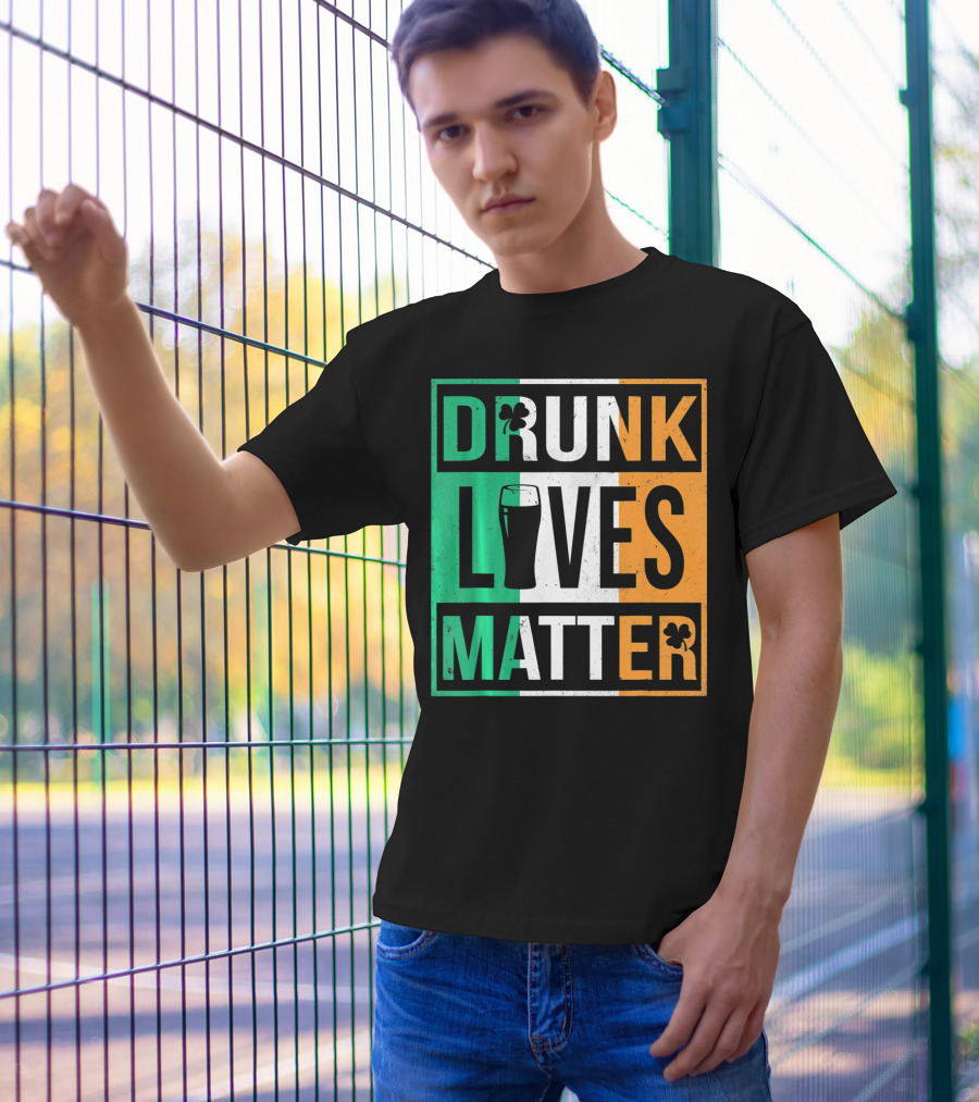 Drunk Lives Matter St Patricks Irish Flag Colors Pint Shamrocks T-Shirt