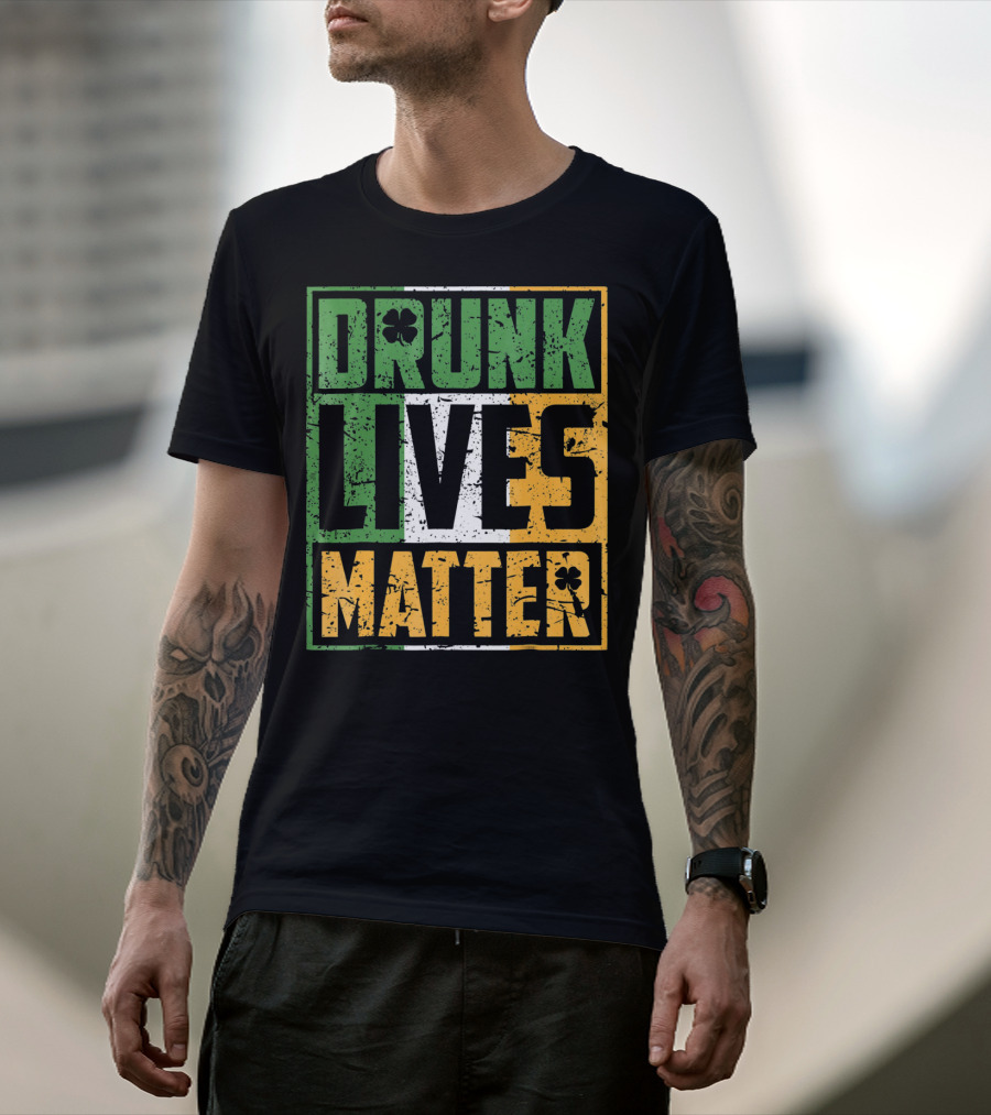Saint Patricks Day Drunk Lives Matter T-Shirt