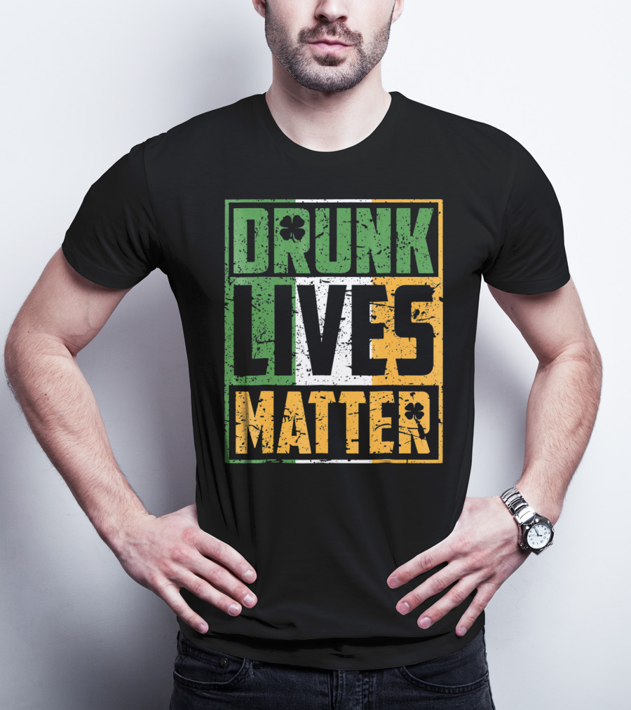 Saint Patricks Day Drunk Lives Matter T-Shirt