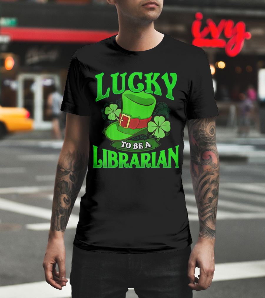 Lucky To Be A Librarian St Patrick's Day Leprechaun Hat Shamrocks T-Shirt