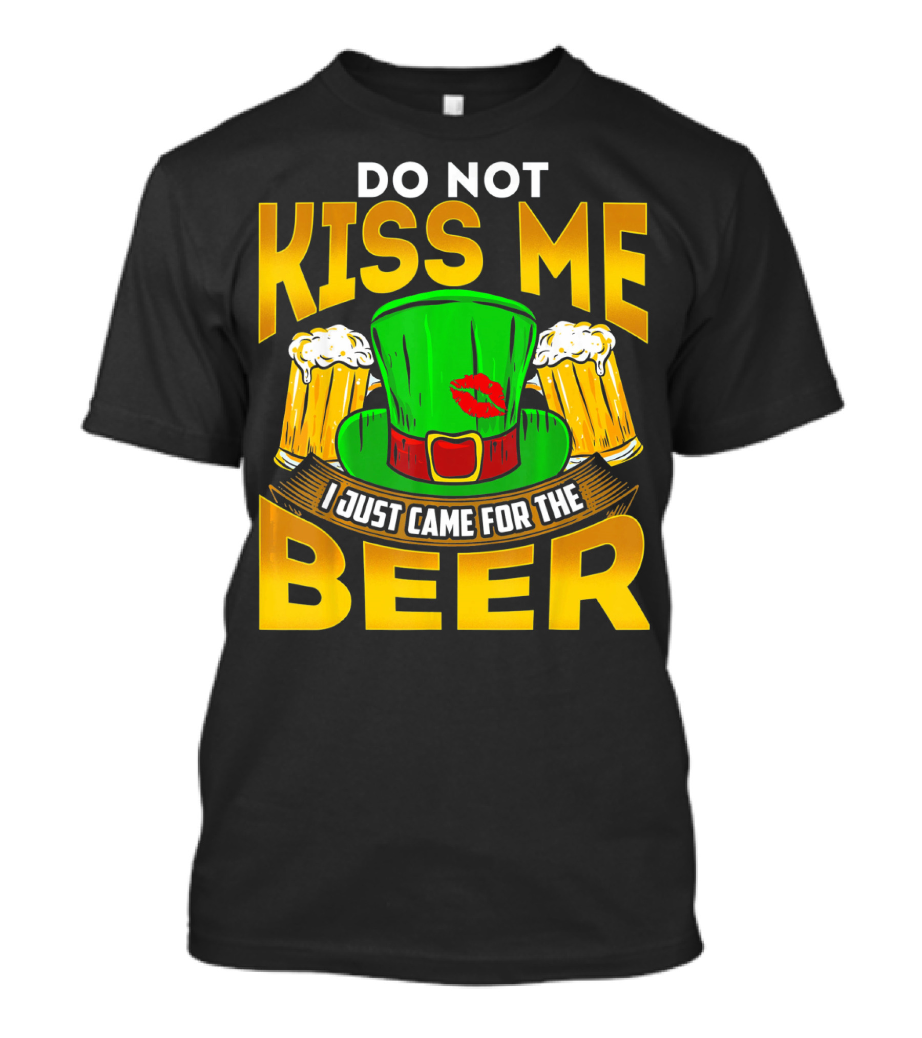 Do Not Kiss Me I Just Came For The Beer Green Hat And Beers T-Shirt