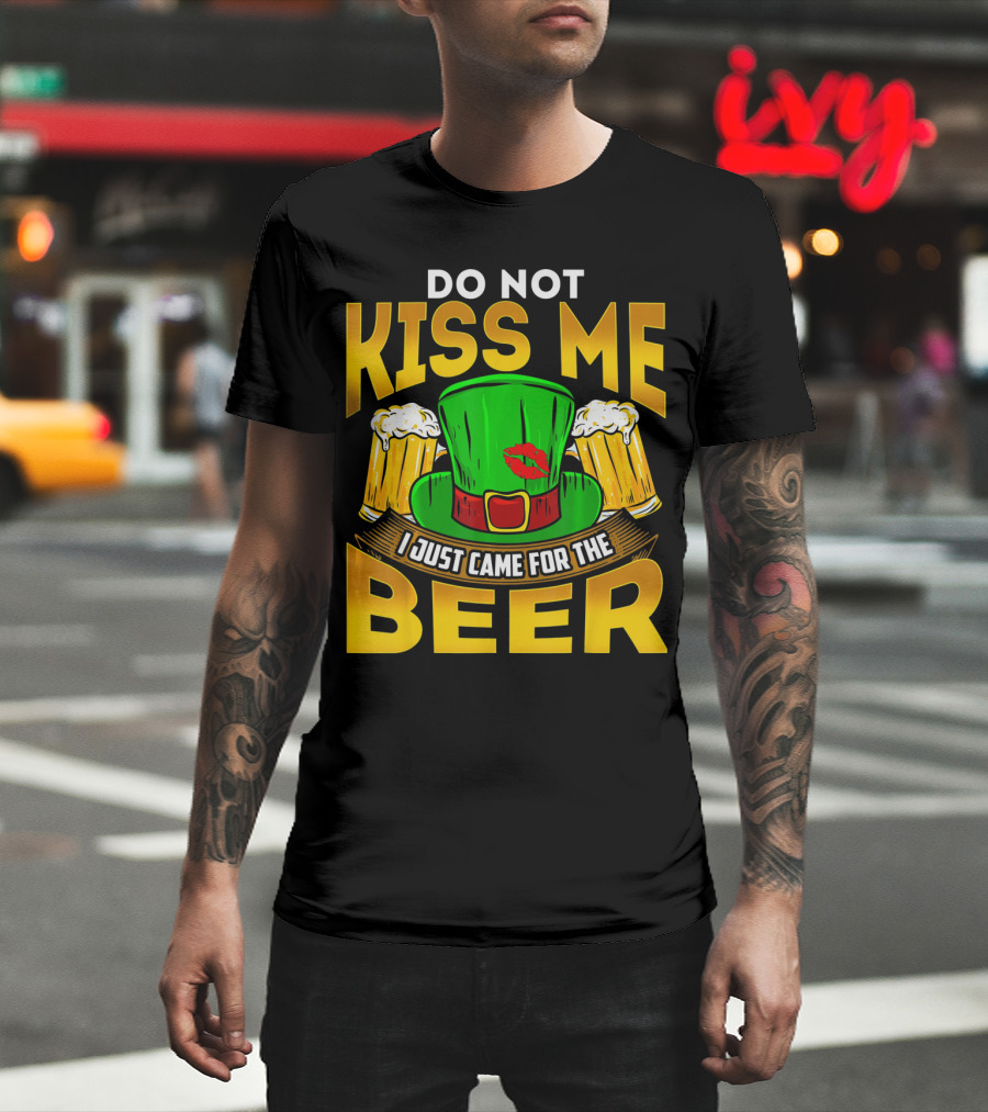 Do Not Kiss Me I Just Came For The Beer Green Hat And Beers T-Shirt