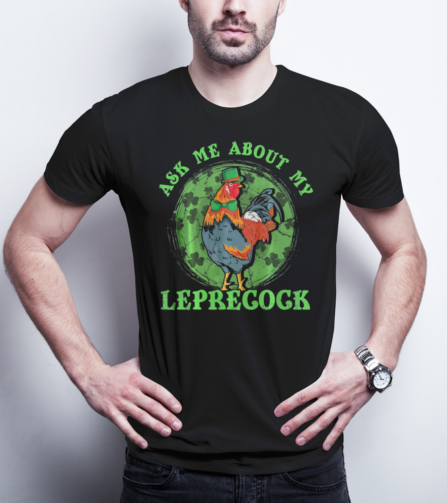 Ask Me About My Leprecock Rooster With Leprechaun Hat And Green Bow Tie T-Shirt
