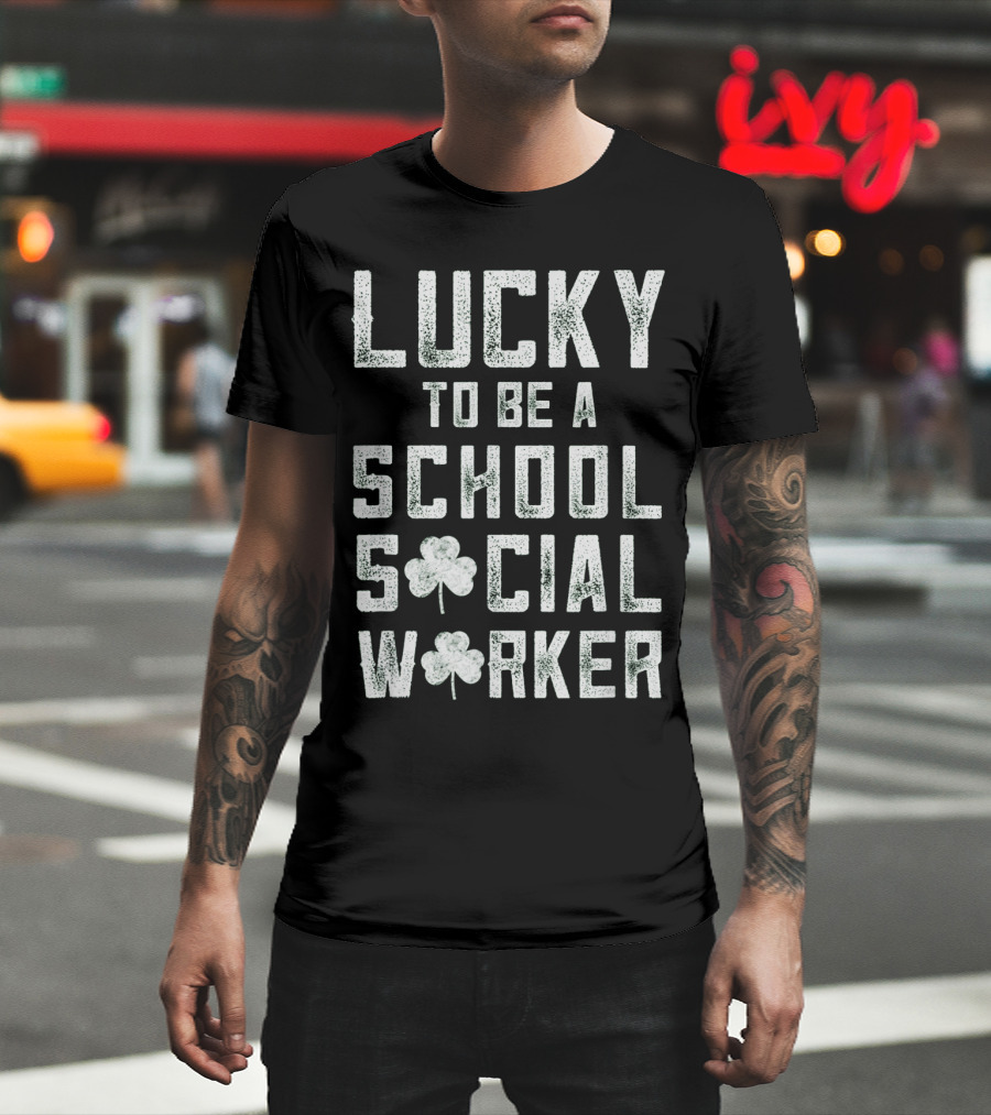 Lucky To Be A School Social Worker T-Shirt