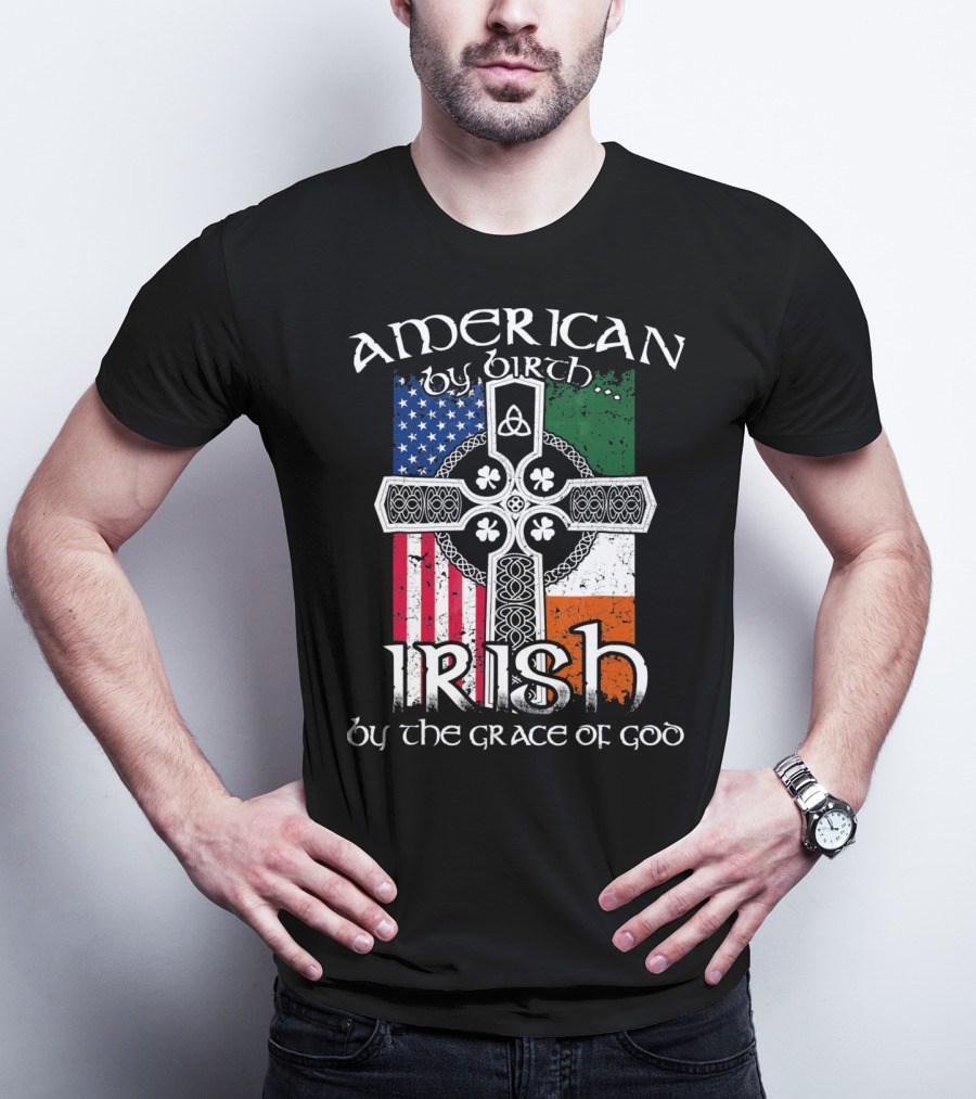 American By Birth Irish By The Grace Of God Flag Cross T-Shirt