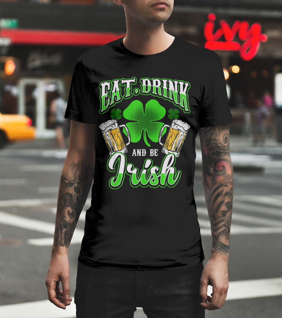 EAT DRINK AND BE IRISH Clover Beer Mugs T-Shirt