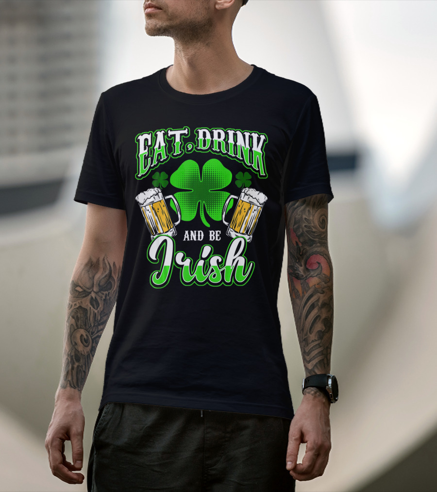 EAT DRINK AND BE IRISH Clover Beer Mugs T-Shirt