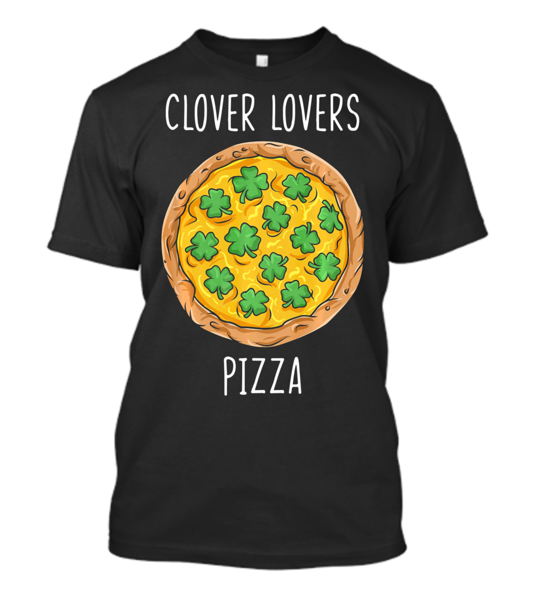 Clover Lovers Pizza Clover Topped Pizza T-Shirt