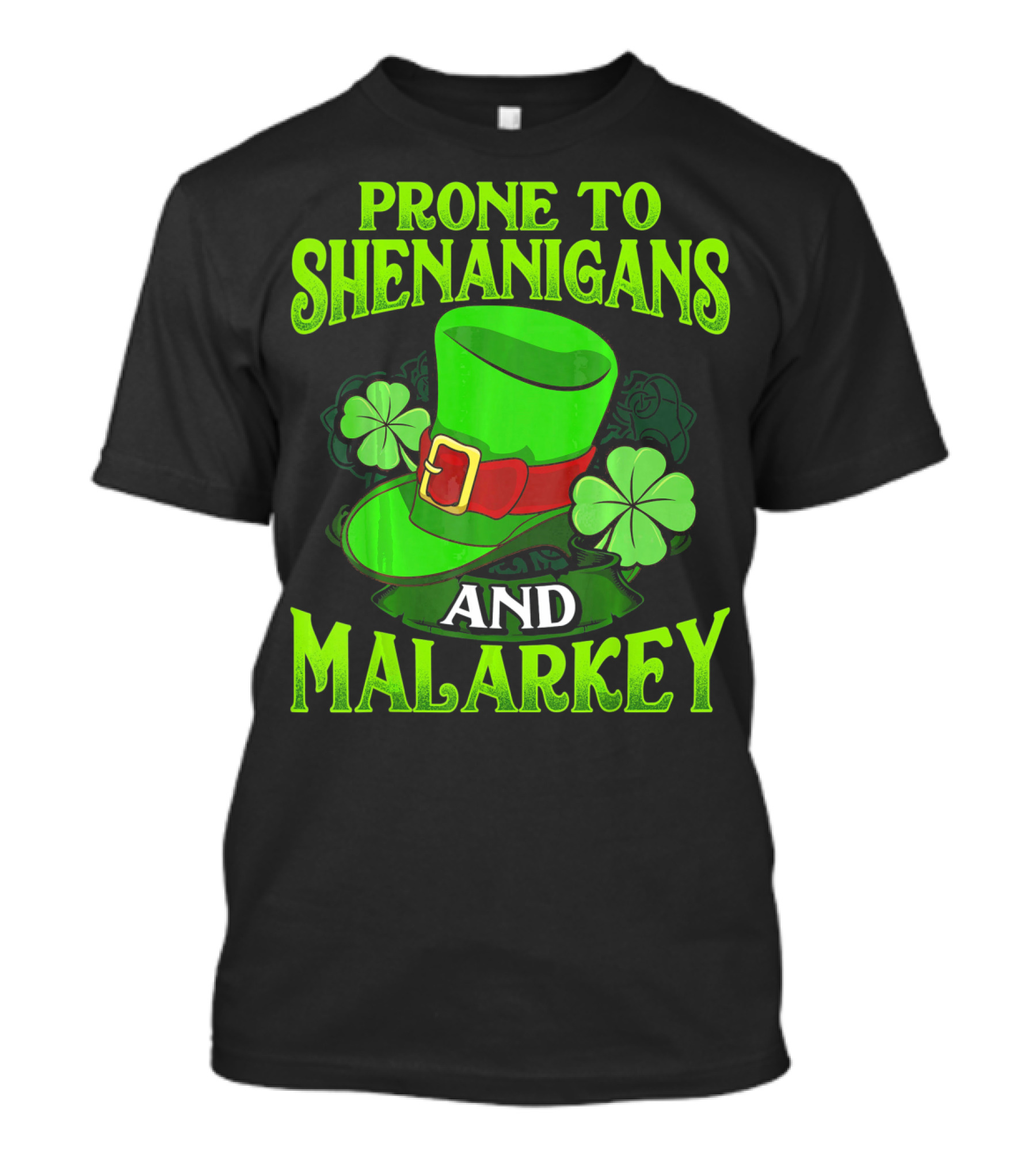 PRONE TO SHENANIGANS AND MALARKEY LEPRECHAUN HAT CLOVER ST. PATRICK'S DAY T-Shirt