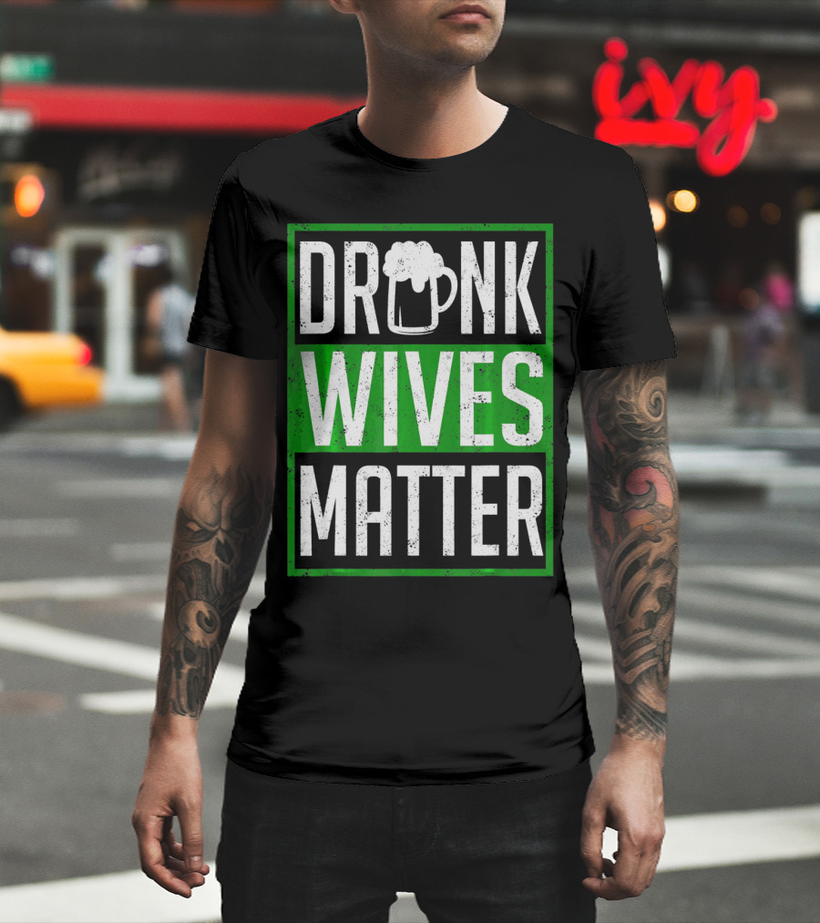 Saint Patricks Day Drunk Wives Matter Irish Beer Mug T-Shirt