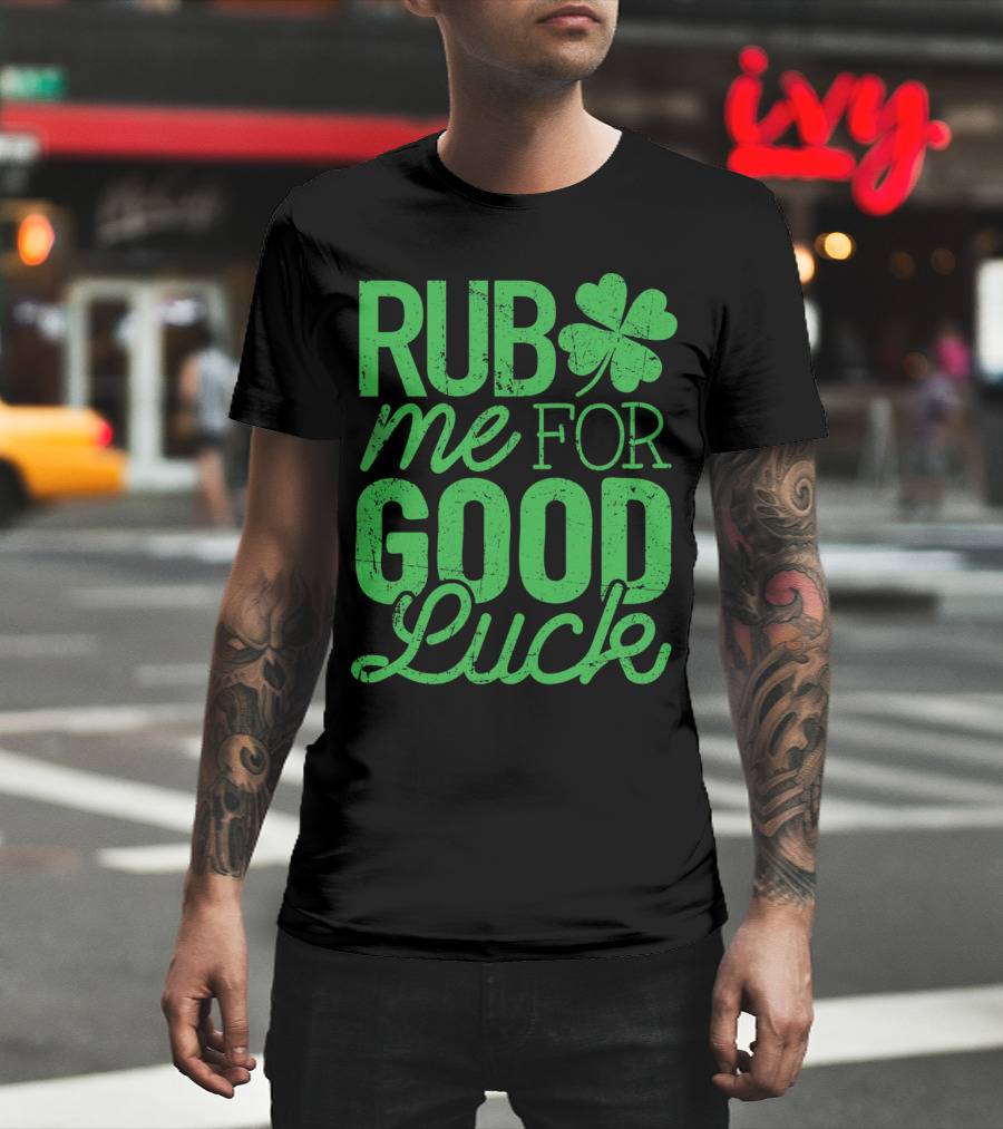 St. Patrick's Day Rub Me For Good Luck Shamrock T-Shirt