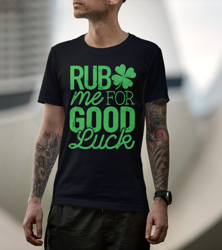St. Patrick's Day Rub Me For Good Luck Shamrock T-Shirt