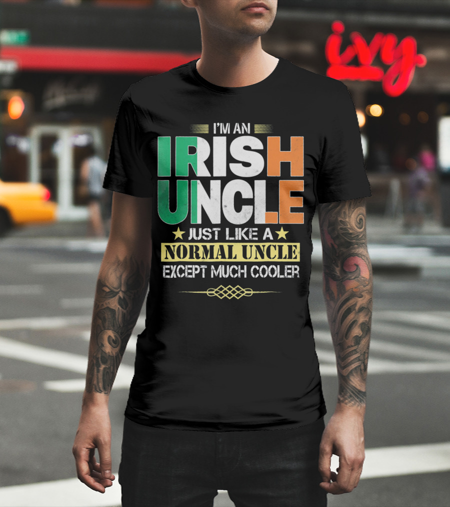 I'm An Irish Uncle Just Like A Normal Uncle Except Much Cooler T-Shirt