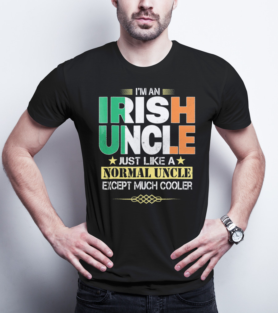 I'm An Irish Uncle Just Like A Normal Uncle Except Much Cooler T-Shirt