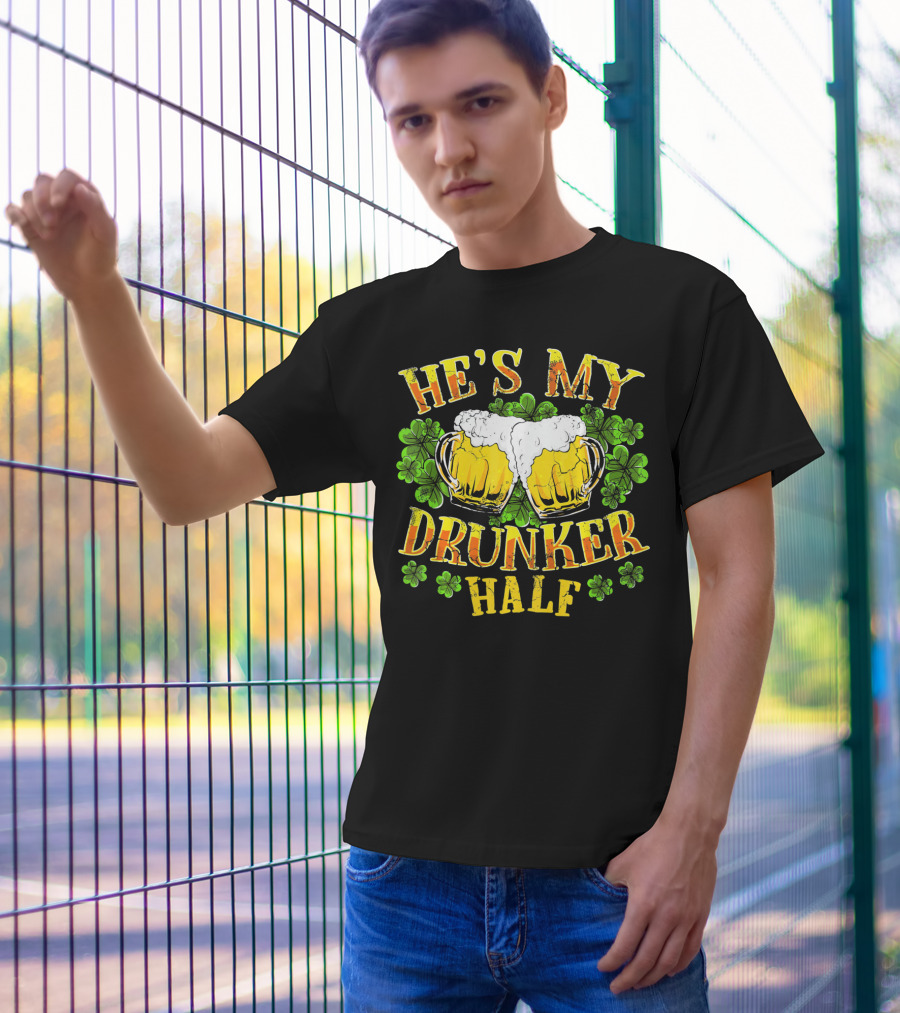 HE'S MY DRUNKER HALF Beer Mugs Shamrocks Alcohol St. Patrick's Day T-Shirt