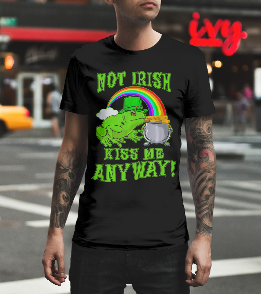 NOT IRISH KISS ME ANYWAY St Patricks Frog Rainbow Pot Of Gold T-Shirt