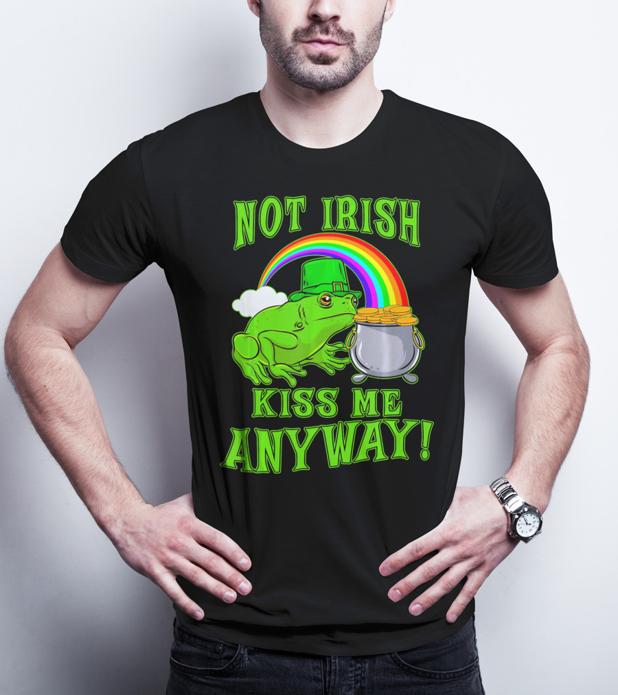 NOT IRISH KISS ME ANYWAY St Patricks Frog Rainbow Pot Of Gold T-Shirt