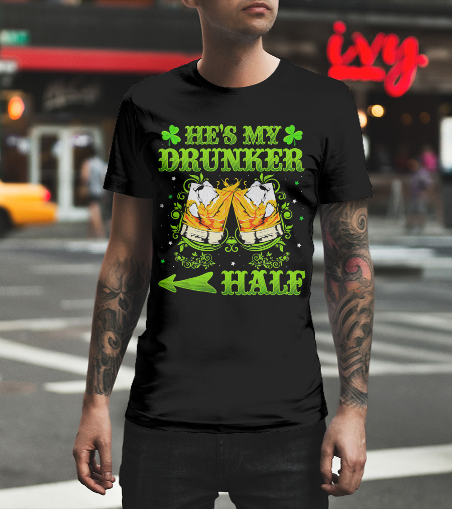 He's My Drunker Half St Patricks With Clovers And Whiskey Glasses T-Shirt