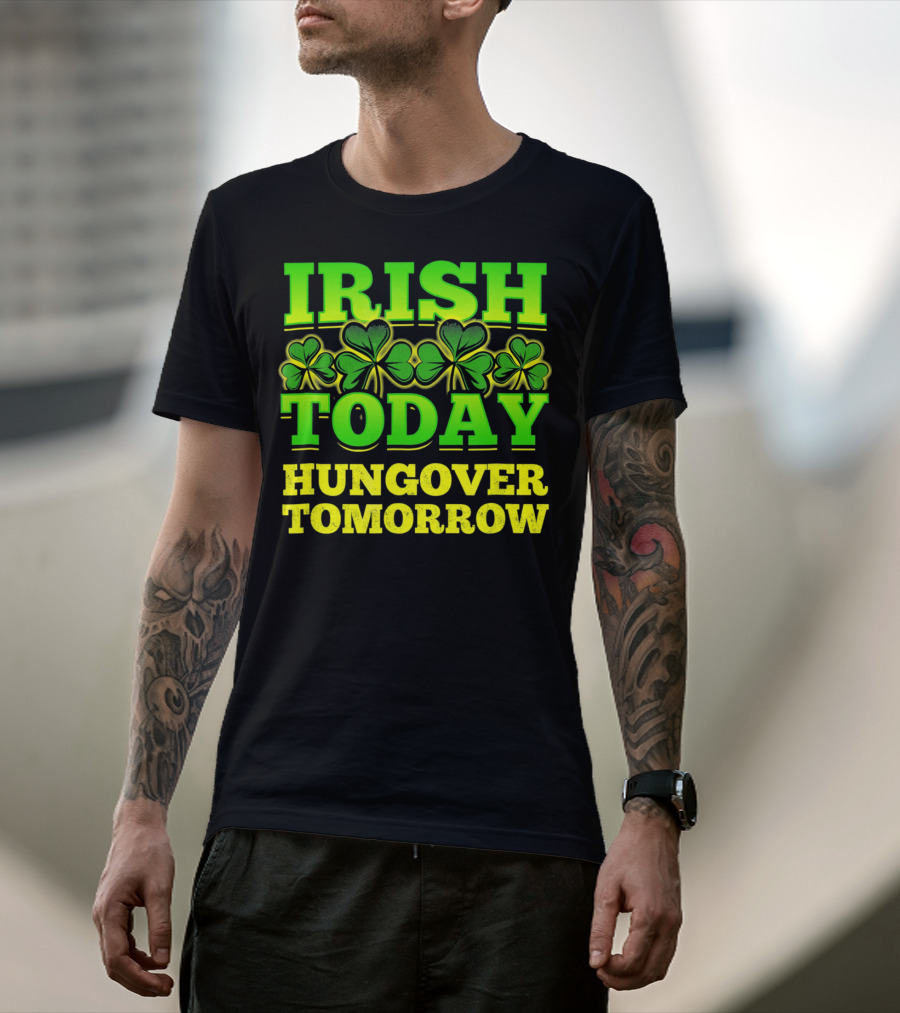 Irish Today Hungover Tomorrow Shamrock St. Patric T-Shirt