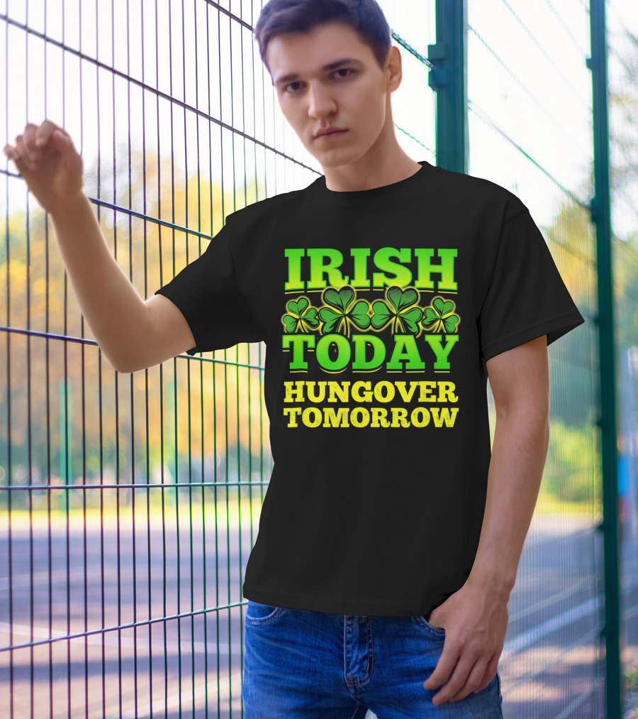 Irish Today Hungover Tomorrow Shamrock St. Patric T-Shirt