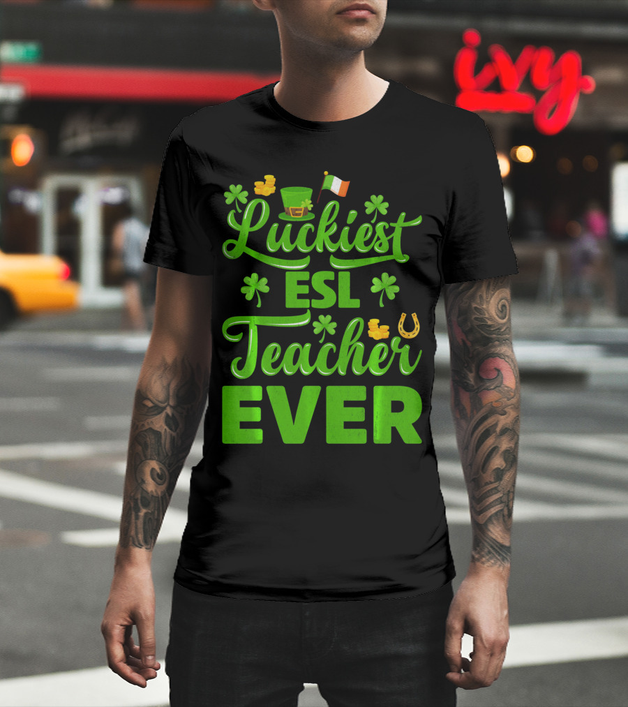 Luckiest ESL Teacher Ever St Patrick's Day T-Shirt