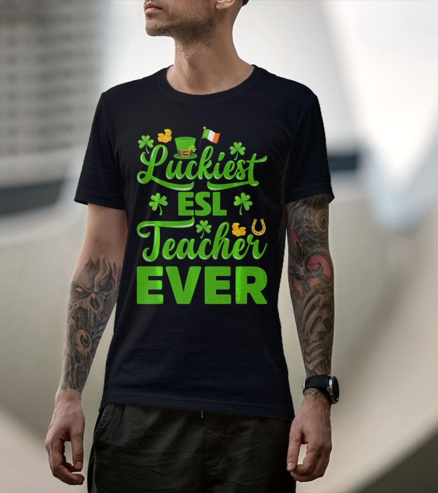 Luckiest ESL Teacher Ever St Patrick's Day T-Shirt