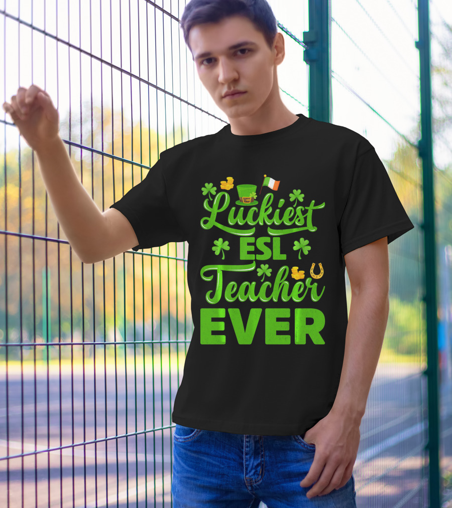 Luckiest ESL Teacher Ever St Patrick's Day T-Shirt