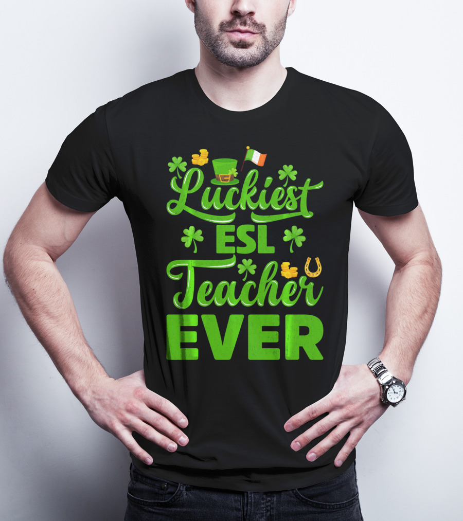 Luckiest ESL Teacher Ever St Patrick's Day T-Shirt